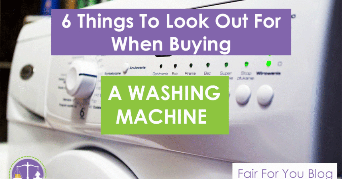6 Things To Look Out For When Buying A Washing Machine | Fair for You